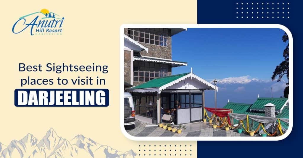Best Sightseeing places to visit in Darjeeling | Anutri Hill Resort